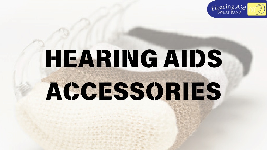 PPT - Advanced Hearing Aids Accessories for Active and Everyday ...