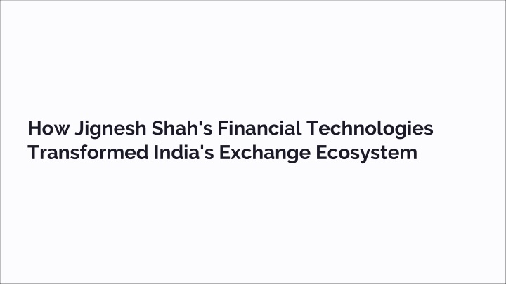 PPT - How Jignesh Shah’s Financial Technologies Transformed India’s ...