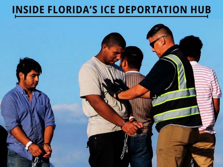 PPT - Inside Florida s ICE Deportation Hub PowerPoint Presentation ...