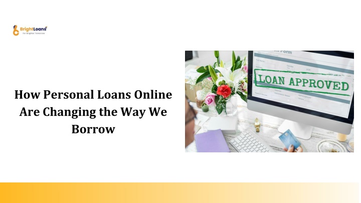 PPT - How Personal Loans Online Are Changing the Way We Borrow ...