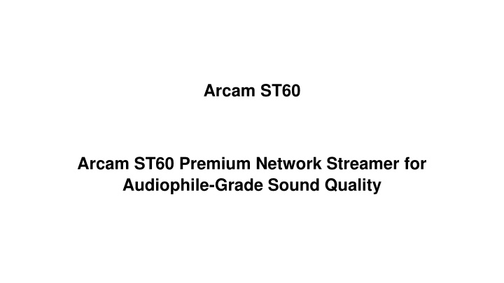 PPT - Arcam ST60 Premium Network Streamer for Audiophile-Grade Sound ...