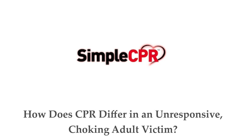 PPT - How Does CPR Differ in an Unresponsive, Choking Adult Victim ...