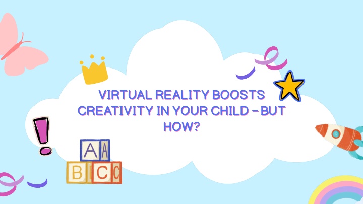PPT - Virtual Reality Boosts Creativity in Your Child – But How ...