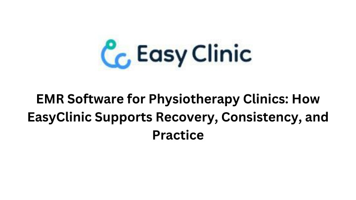 PPT - EMR Software for Physiotherapy Clinics How EasyClinic Supports ...