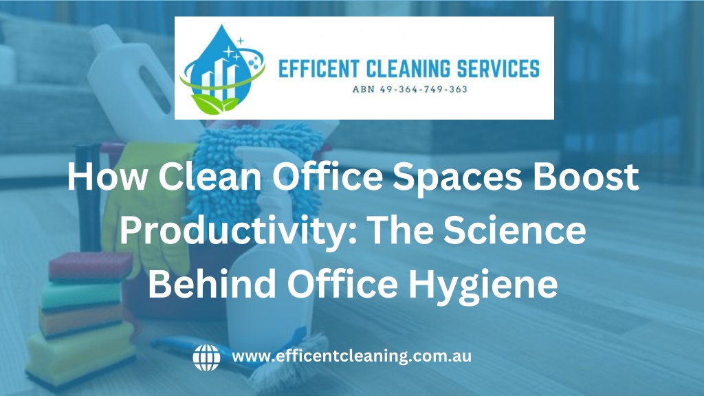 PPT - How Clean Office Spaces Boost Productivity The Science Behind ...