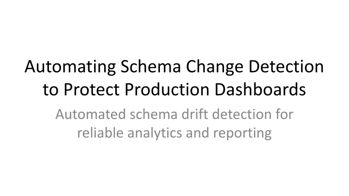 PPT - Automating Schema Change Detection to Protect Production ...