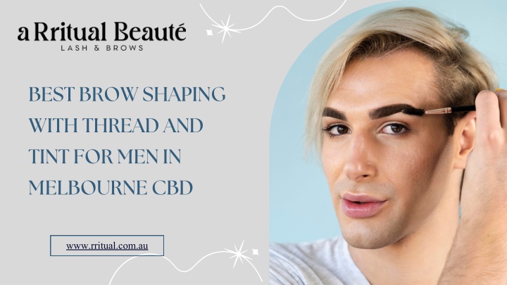 PPT - Best Brow Shaping with Thread and Tint for Men in Melbourne CBD ...
