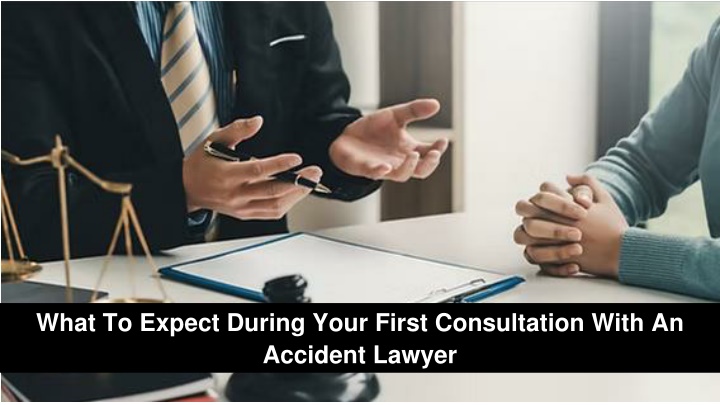 PPT - What To Expect During Your First Consultation With An Accident ...